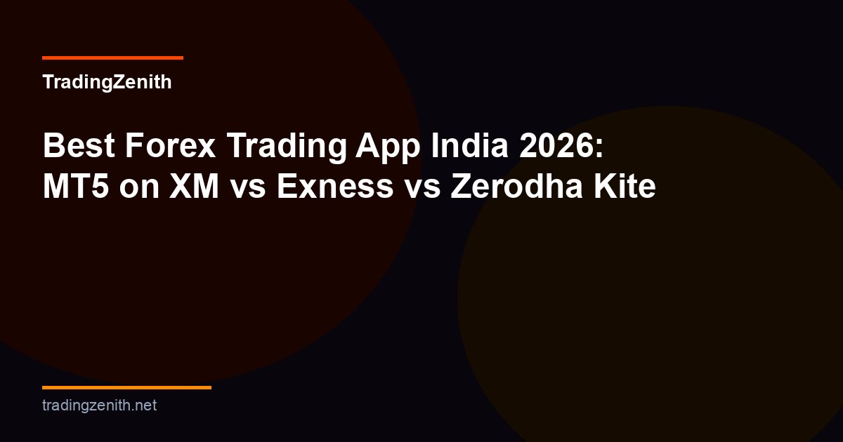 Best Forex Trading App India 2026: MT5 on XM vs Exness vs Zerodha Kite
